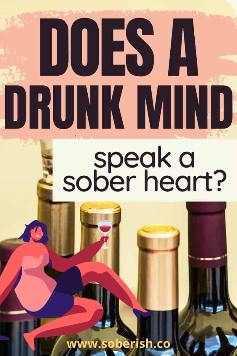 Does A Drunk Mind Speak A Sober Heart? Not Exactly